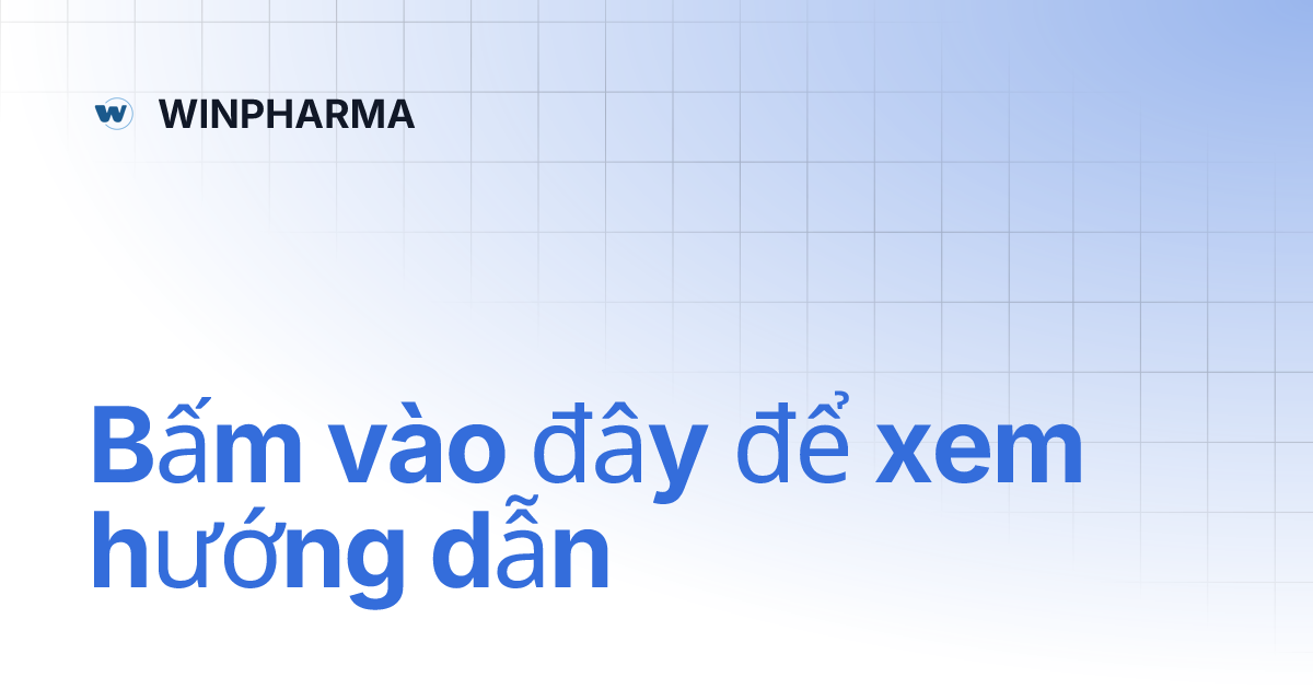 Bấm vào đây để xem hướng dẫn | WINPHARMA